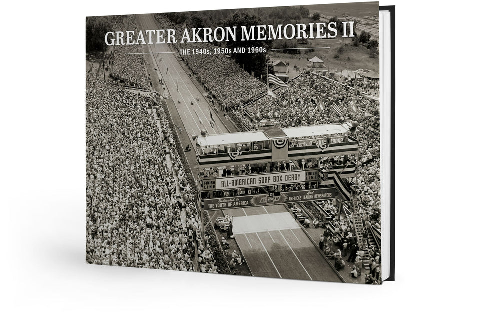 Greater Akron Memories II: The 1940s, 1950s and 1960s History Book ...