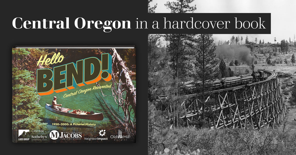 Hello Bend! Central Oregon Pictorial History Book – Pediment Publishing