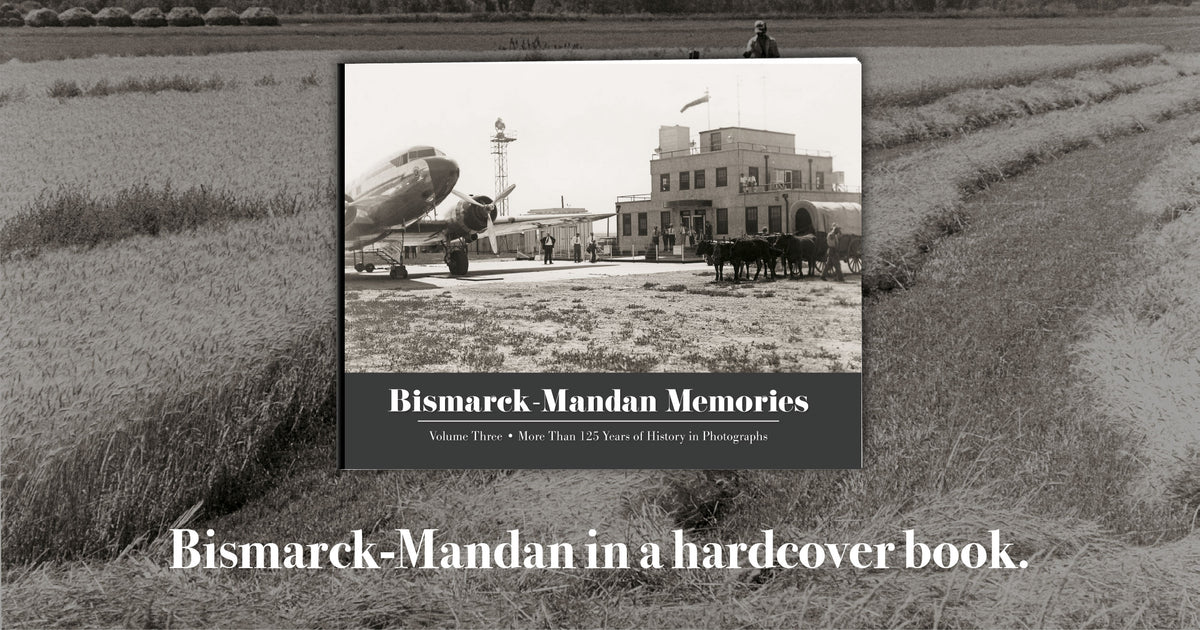 Bismarck-Mandan Memories: More Than 125 Years of History in Photograph ...