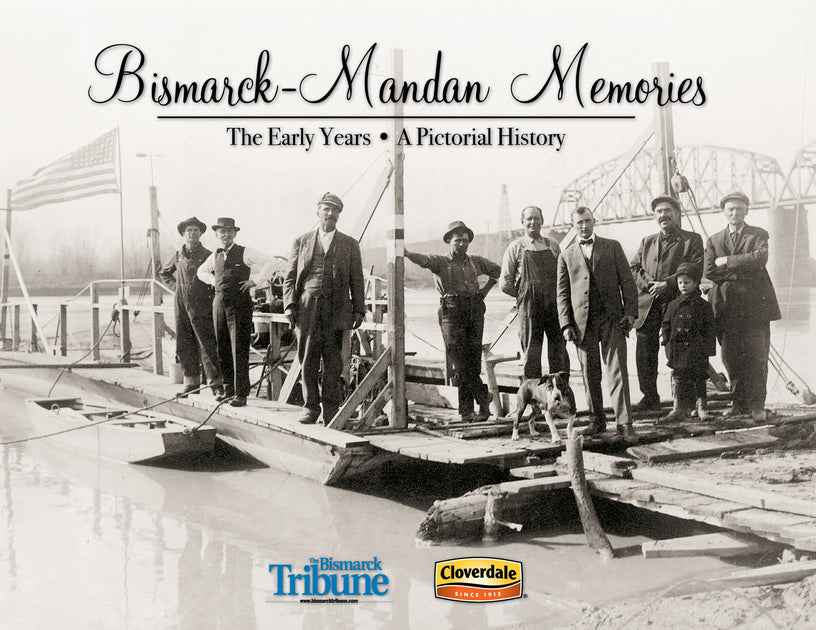 Bismarck-Mandan Memories: The Early Years Pictorial History Book ...