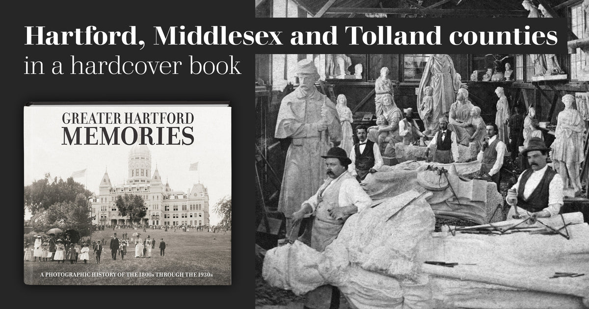 Greater Hartford Memories: A Photographic History of the 1800s through ...