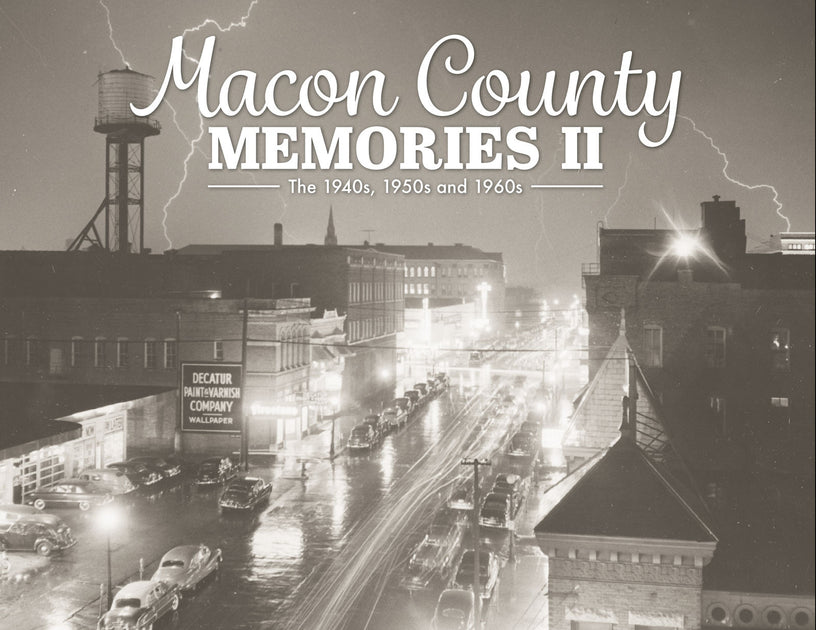 Volume II: Macon County Memories: The 1940s, 1950s and 1960s – Pediment ...