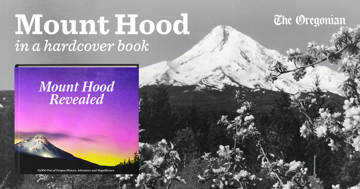 Mt. Hood history, adventure and magnificence in a hardcover book ...