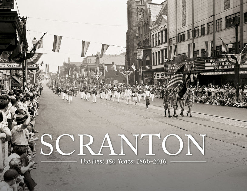 Scranton: The First 150 Years Pictorial History Book – Pediment Publishing