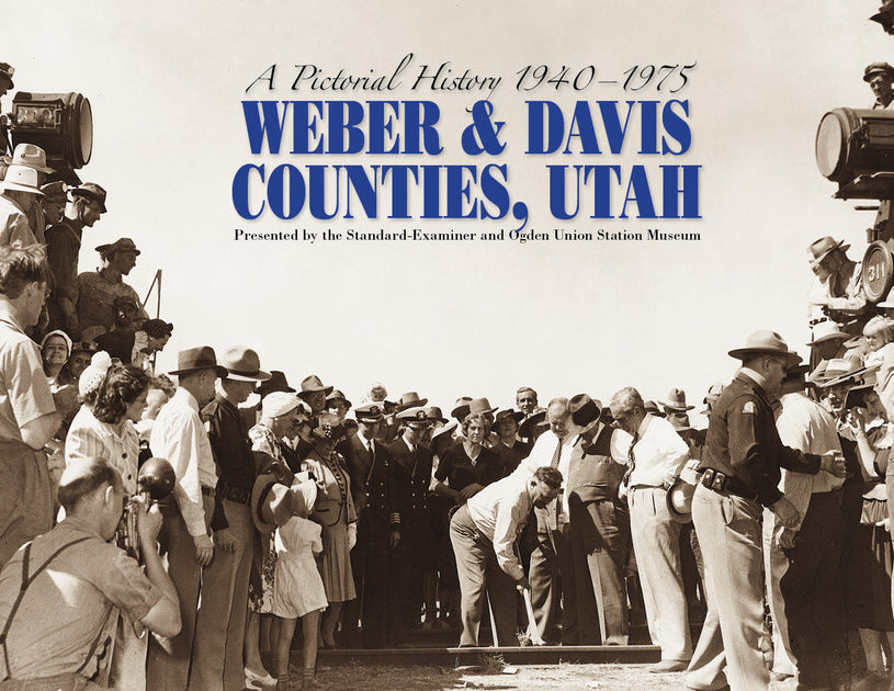 A Pictorial History | Weber & Davis Counties, Utah – Pediment Publishing